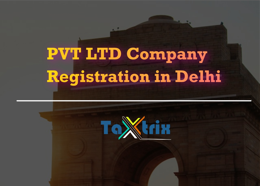 Pvt Ltd Company Registration in Delhi - Taxtrix Legal Tax Advices